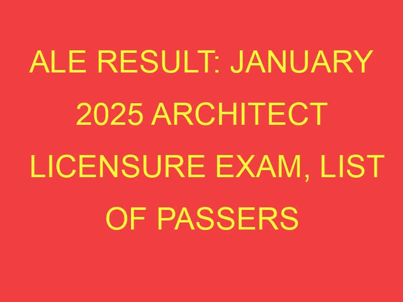 ALE RESULT: January 2025 Architect Licensure Exam, List Of Passers - PRC Board Exam Results 2025