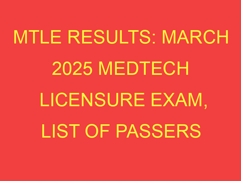 MTLE RESULTS: March 2025 MedTech Licensure Exam, List Of Passers - PRC ...
