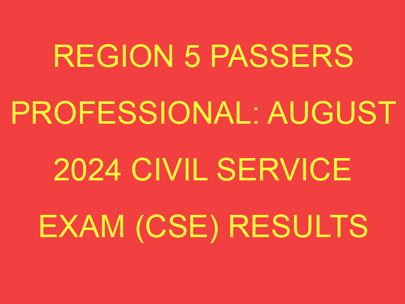 REGION 5 Passers Professional: August 2024 Civil Service Exam (CSE ...